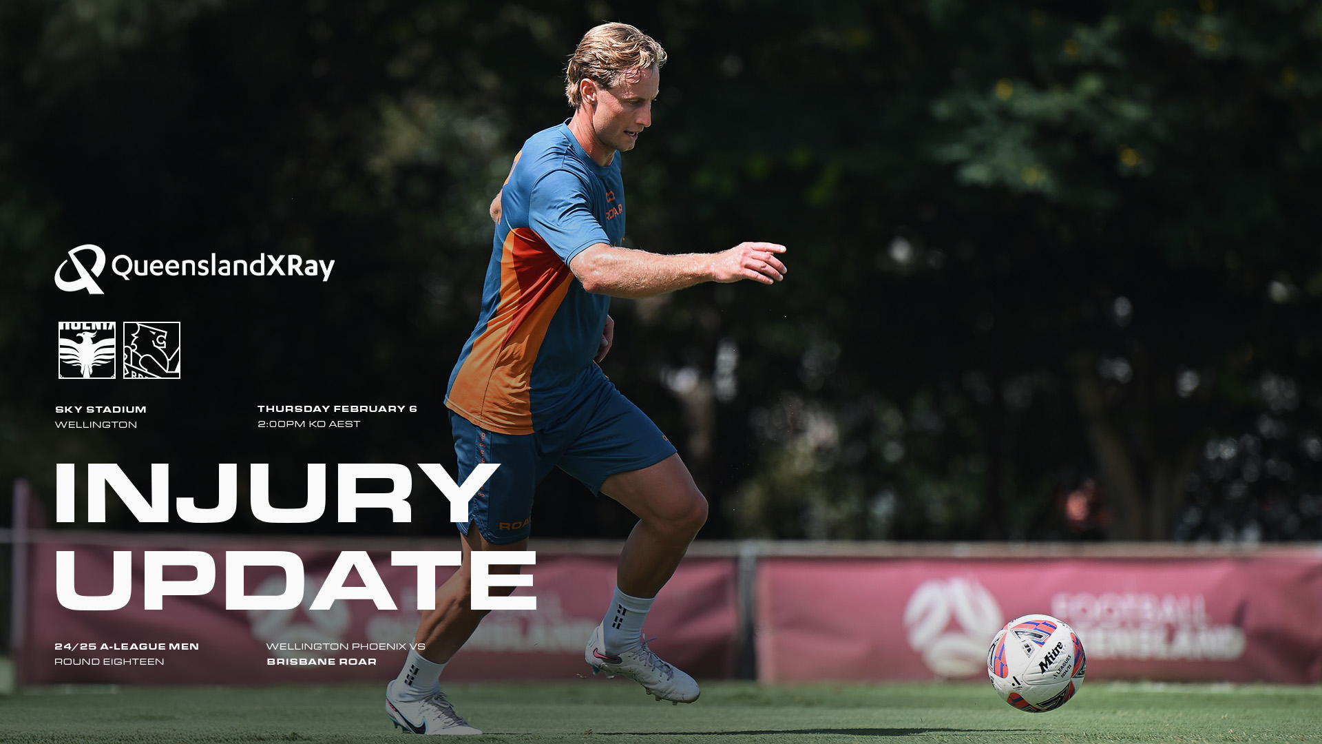 Queenland X-Ray Injury Update: ALM R18 - Brisbane Roar