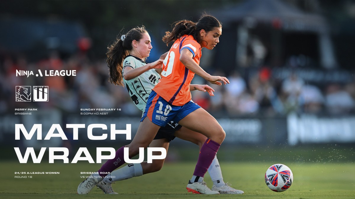 ALW R16 Match Wrap: Brisbane Roar 0-0 Western United - Brisbane Roar