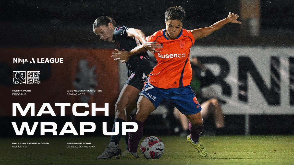 ALW R18 Match Wrap: Brisbane Roar 0-4 Melbourne City - Brisbane Roar