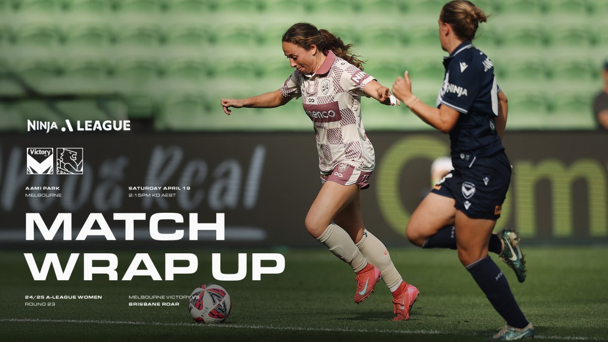 ALW R23 Match Wrap: Melbourne Victory 2-0 Brisbane Roar - Brisbane Roar