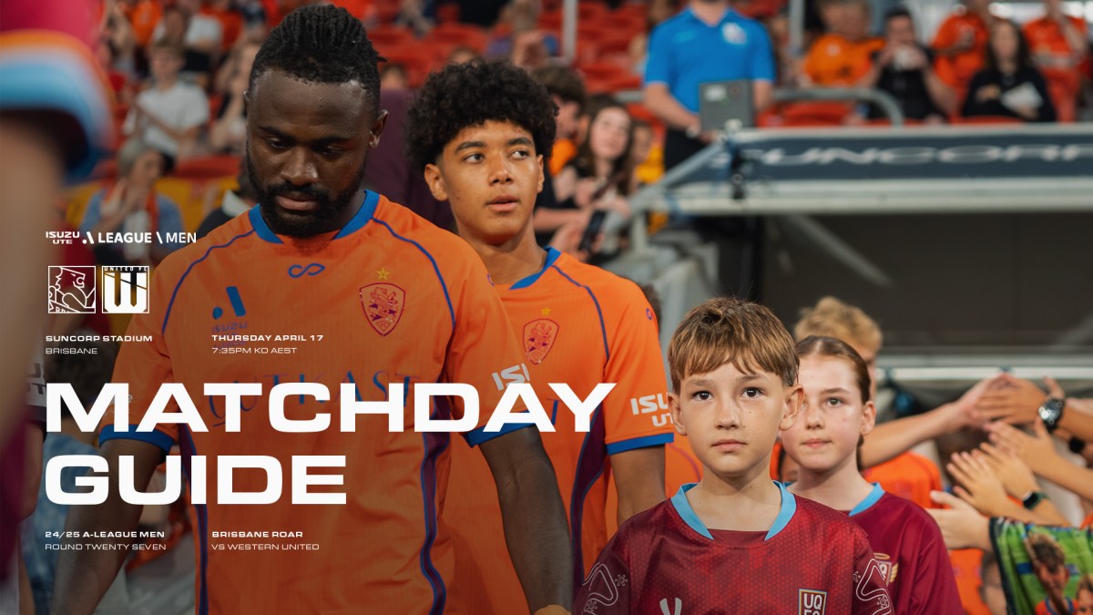 ALM R27 Matchday Guide: Brisbane Roar vs Western United - Brisbane Roar