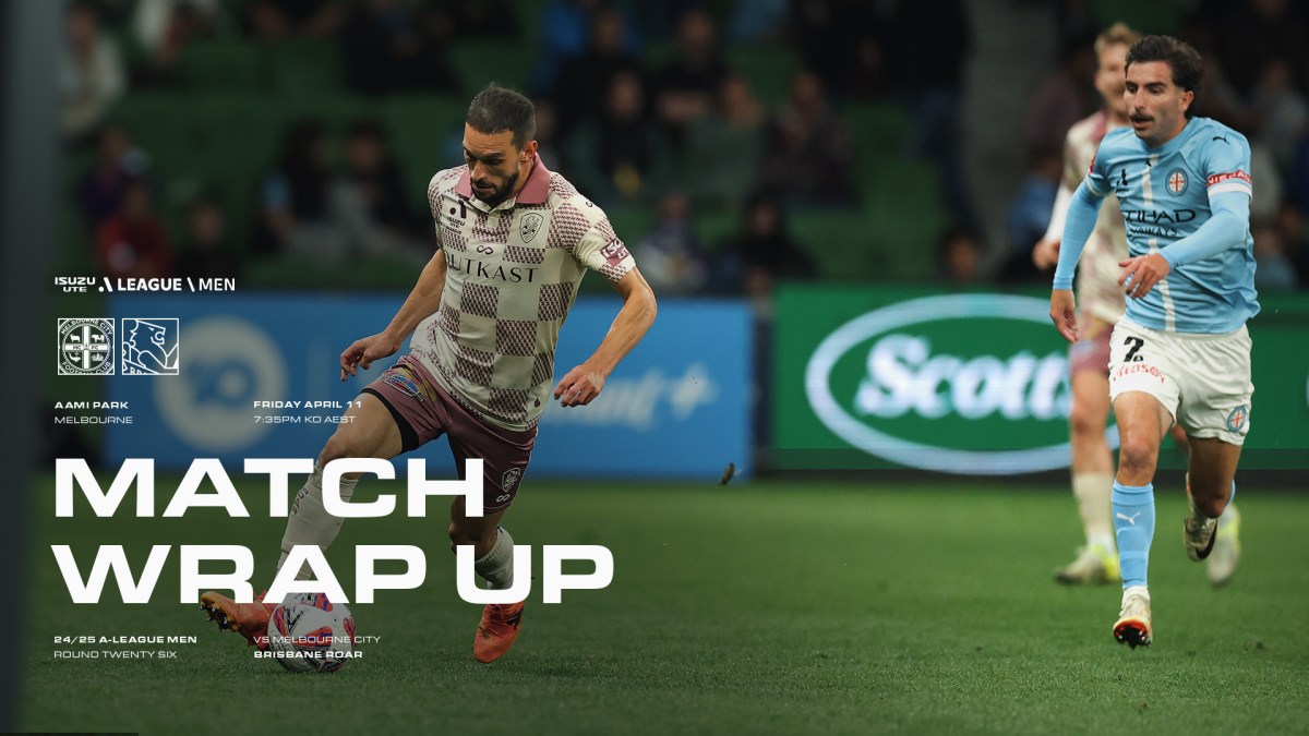 ALM R26 Match Wrap: Melbourne City 3-2 Brisbane Roar - Brisbane Roar